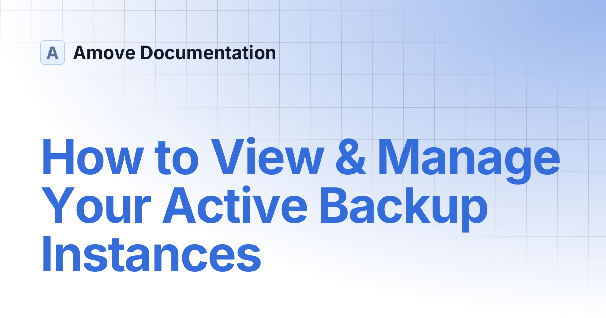 How to View & Manage Your Active Backup Instances | Amove Documentation