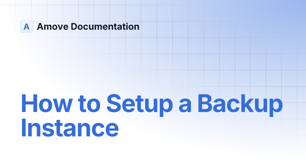 How to Setup a Backup Instance | Amove Documentation